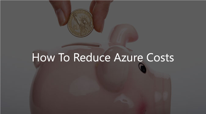 How To Reduce Azure Costs | Azure Cost Optimization
