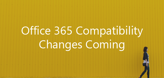 Office 365 Compatibility Changes Coming In 2020